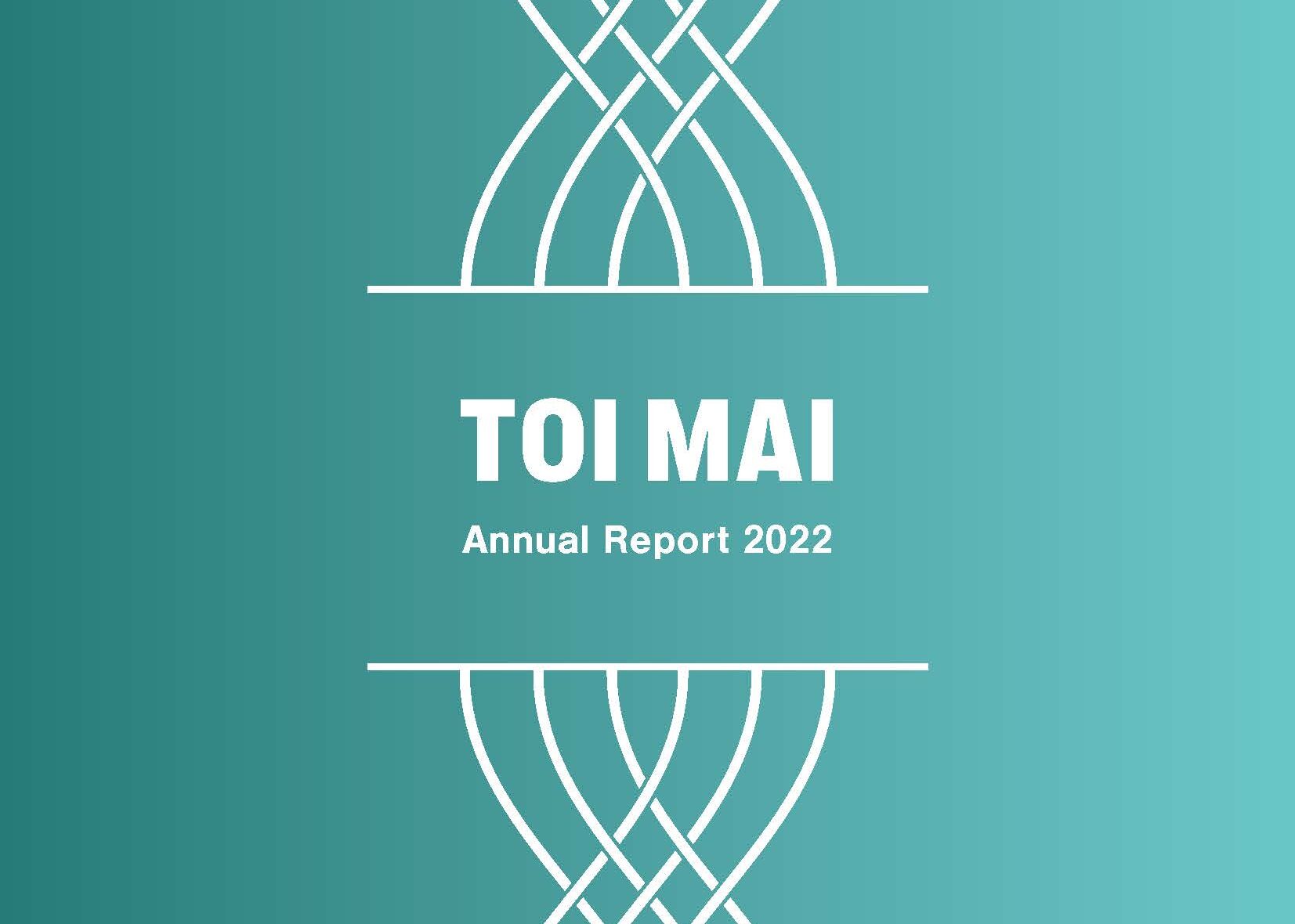 Toi Mai Annual Report 2021–22 - Toi Mai